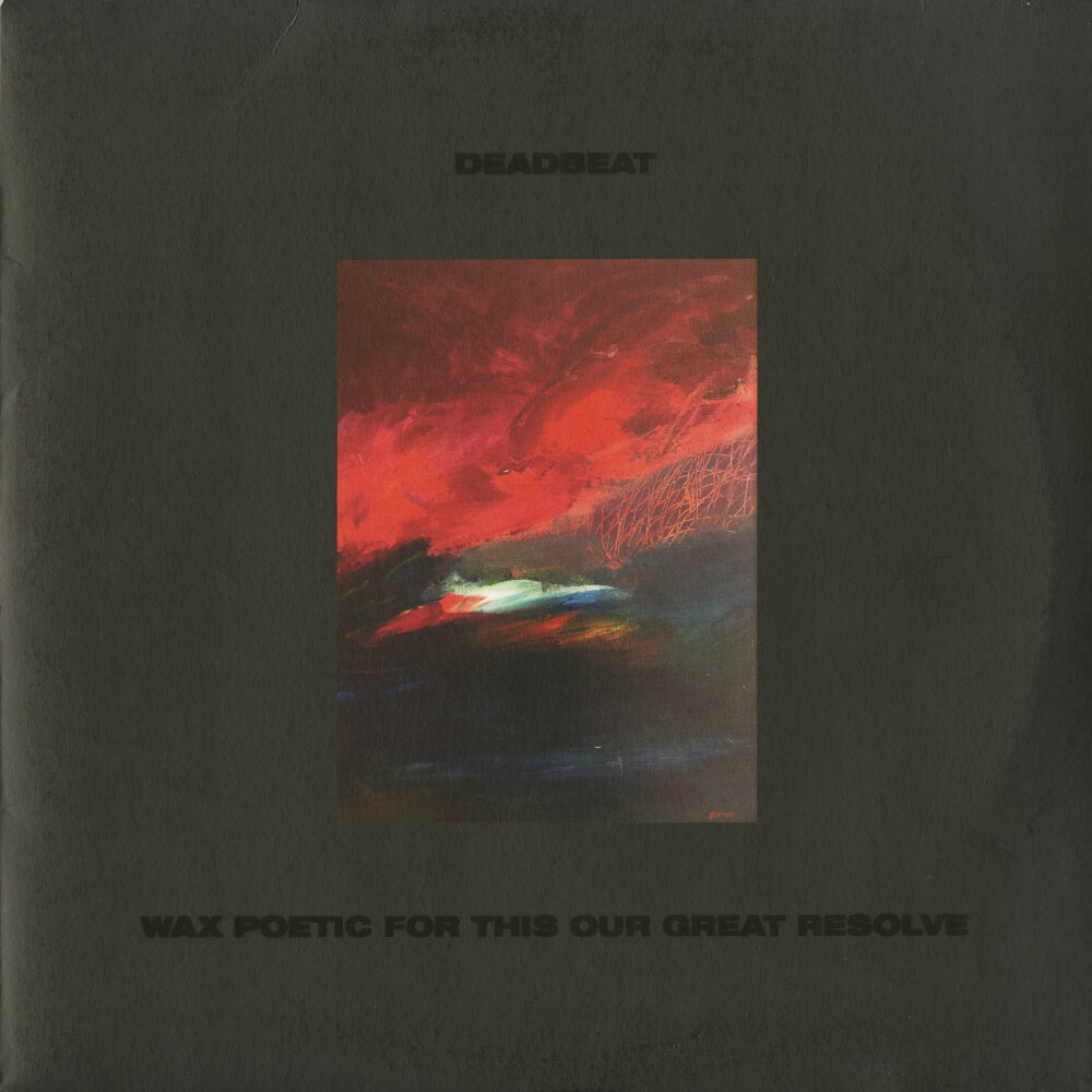 Deadbeat – Wax Poetic For This Our Great Resolve